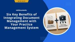 Six Key Benefits of Integrating Document Management with Your Practice Management System ...